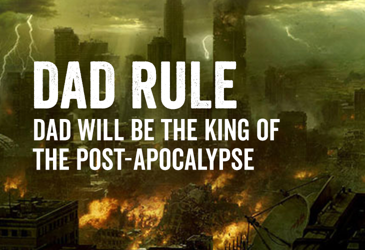 Dad Rule: Dad Will Be The King Of The Post-Apocalypse | Classic Dad